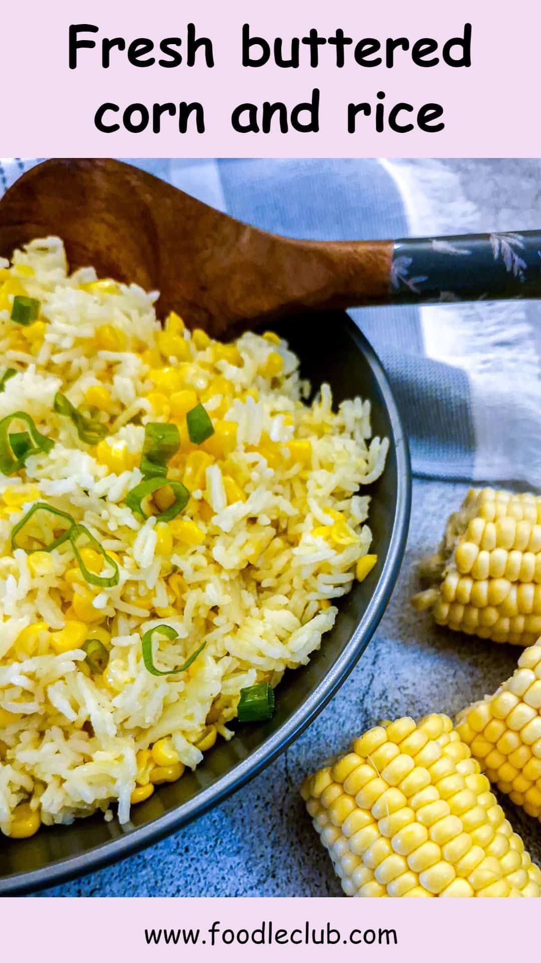 Fresh buttered corn and rice - Foodle Club